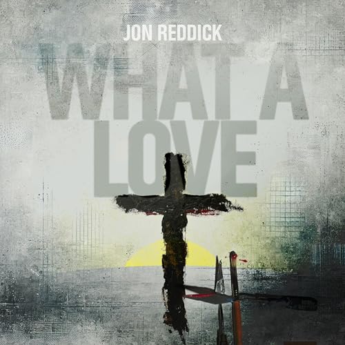 Play What A Love by Jon Reddick on Amazon Music Unlimited