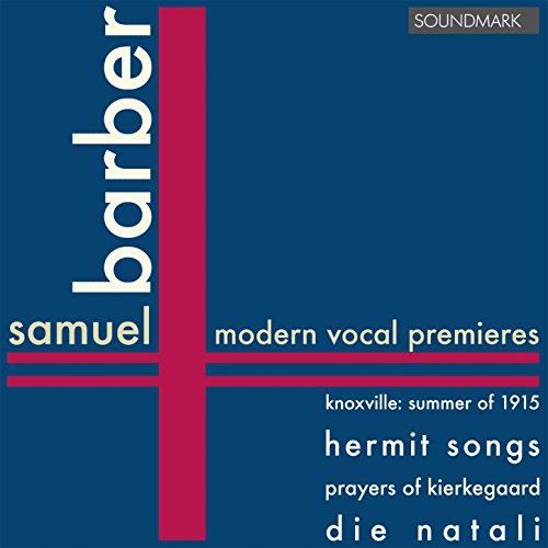 Samuel Barber: Modern Vocal Premieres: Knoxville: Summer of 1915, op.24 ...