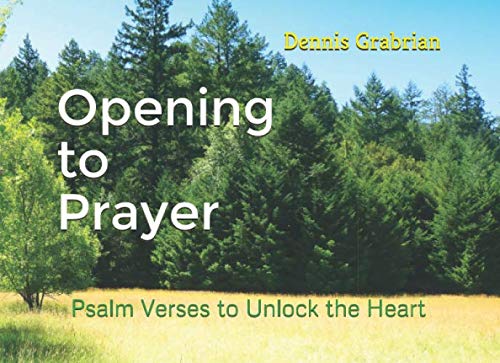 Opening to Prayer: Psalm Verses to Unlock the Heart: Grabrian, Dennis ...