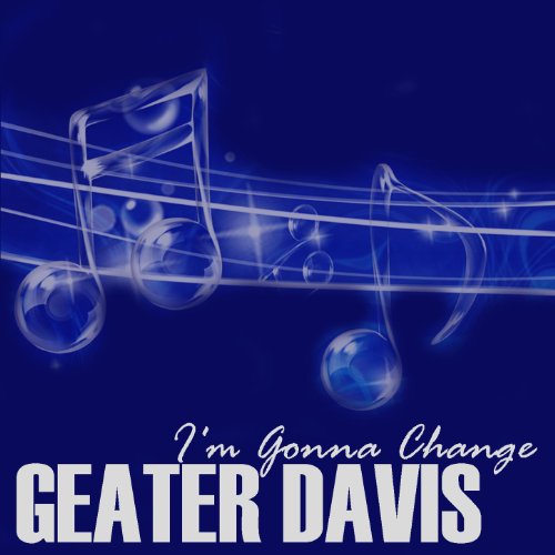 Amazon.com: I'm Gonna Change : Geater Davis: Digital Music