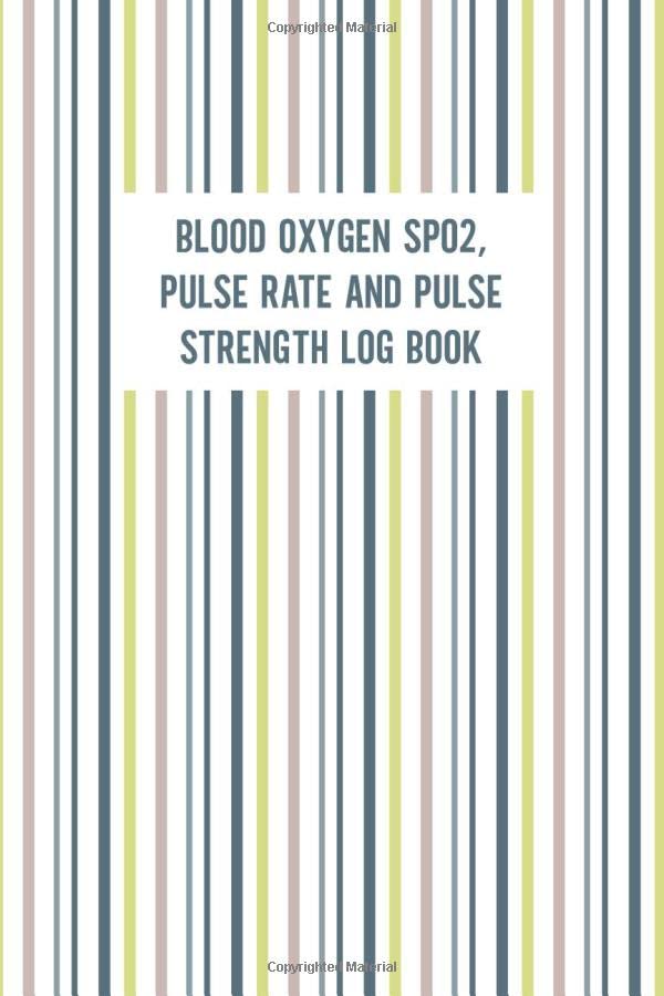 Blood Oxygen SPO2 Pulse Rate And Pulse Strength Log Book: Daily Health ...