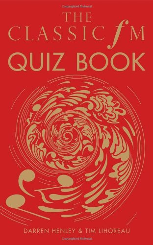 The Classic FM Quiz Book: Henley, Darren, Lihoreau, Tim: 9781908739186 ...