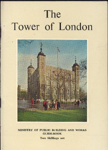 Tower of London: Ministry of Public Building and Works Guide-Book ...