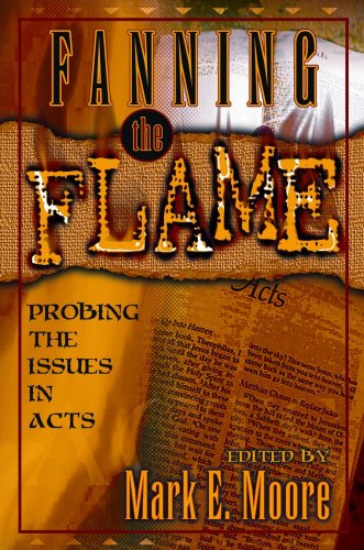 Fanning the Flame: Probing the Issues in Acts: Moore, Mark E., Bridges ...