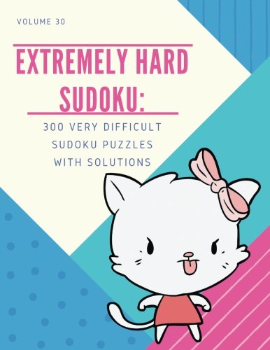 Extremely Hard Sudoku: 300 Very Difficult Sudoku Puzzles with Solutions ...