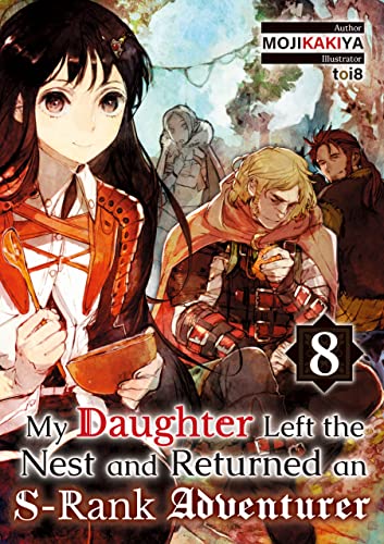My Daughter Left the Nest and Returned an S-Rank Adventurer: Volume 8 eBook : MOJIKAKIYA, toi8 ...