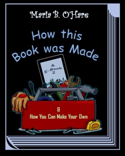 How this Book was Made & E-Book 2: & How You Can Make Your Own: O'Hare ...