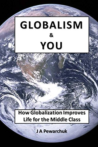 Globalism and You: How Globalization Improves Life for the Middle Class ...
