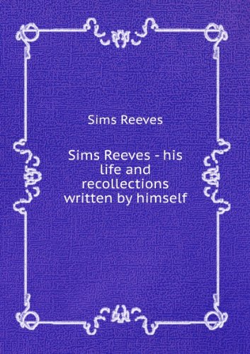 Sims Reeves, His Life and Recollections: Amazon.com: Books