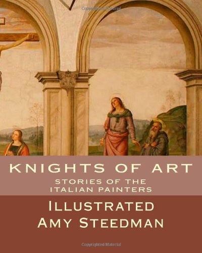 knight of art: stories of the italian painters: Steedman, Amy, Violin ...
