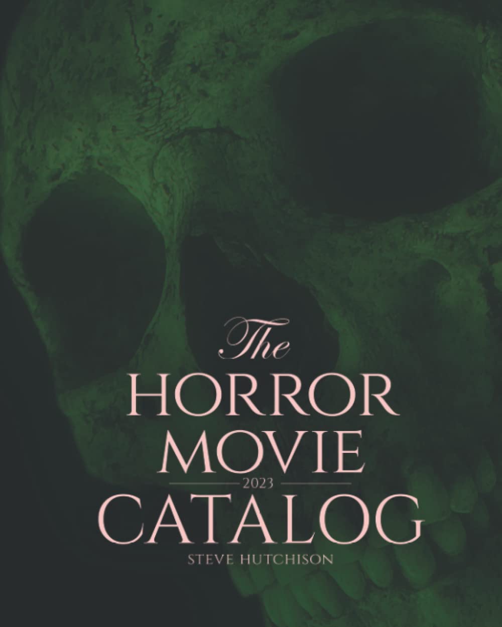 The Horror Movie Catalog: 2023 (Skull Books) : Hutchison, Steve: Amazon ...