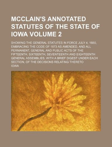 McClain's Annotated Statutes of the State of Iowa Volume 2; Showing the ...