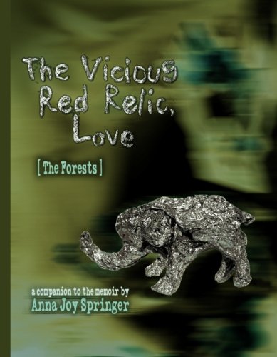 The Forests of the Vicious Red Relic, Love: a companion to the memoir: Springer, Anna Joy ...