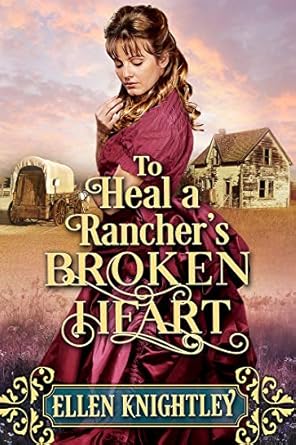 To Heal a Rancher’s Broken Heart: A Historical Western Romance Book (Brave Hearts of the ...