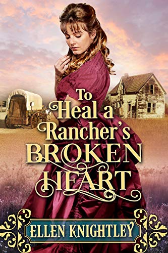 To Heal a Rancher’s Broken Heart: A Historical Western Romance Book ...