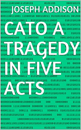 Cato A Tragedy in Five Acts eBook : Addison, Joseph: Amazon.in: Kindle ...