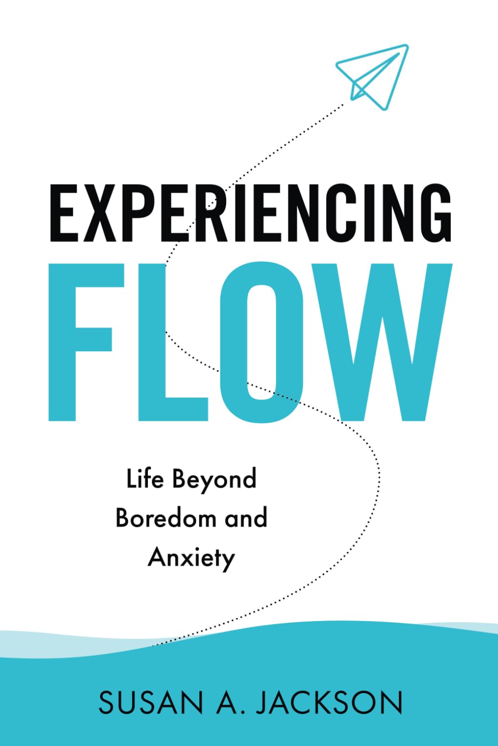 Experiencing Flow: Life Beyond Boredom and Anxiety: A. Jackson, Susan ...
