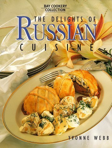 The Delights of Russian Cuisine (Bay Cookery Collection) (Bay Books ...