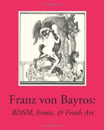 Franz Von Bayros: Bdsm, Erotic, & Fetish Art - Von Bayros, Franz, Von Bayros, Marquis Franz ...