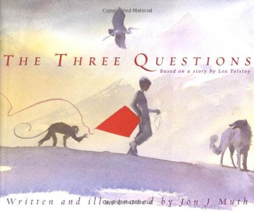 The Three Questions by Leo Tolstoy – Retold by Jon J Muth