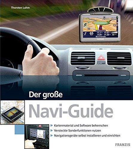 Der große Navi - Guide: Kartenmaterial und Software beherrschen ...