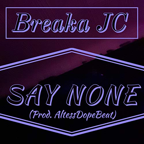 Say None by Breaka JC on Amazon Music - Amazon.co.uk