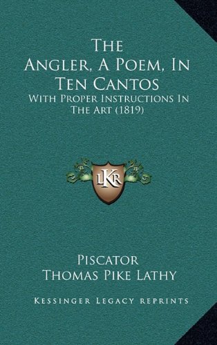 The Angler, a Poem, in Ten Cantos: With Proper Instructions in the Art ...