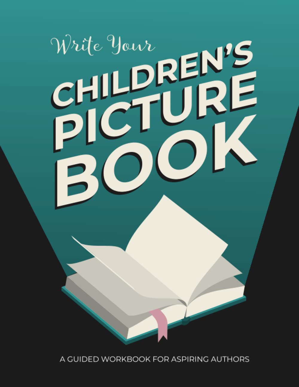 Write Your Children's Picture Book: A Guided Workbook for Aspiring ...