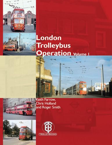 London Trolleybus Operation: Volume 1 : Farrow, Keith, Holland, Chris ...