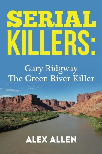 Serial Killers Gary Ridgway The Green River Killer Serial Killers ...