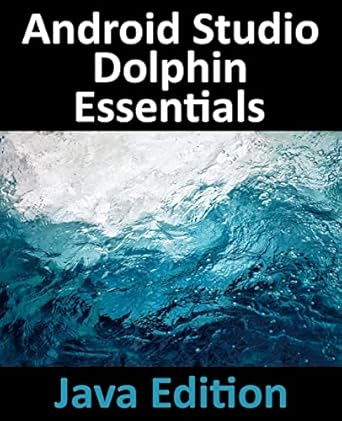Android Studio Dolphin Essentials - Java Edition: Developing Android Apps Using Android Studio ...