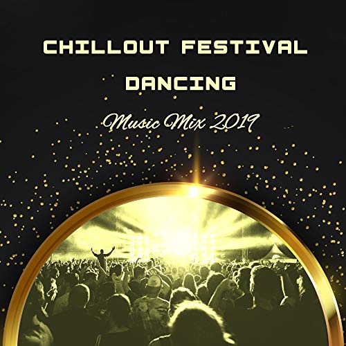 Amazon.com: Chillout Festival Dancing Music Mix 2019: Absolute Best ...