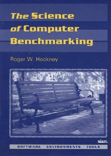 The Science of Computer Benchmarking: 2 (Software, Environments and Tools, Series Number 2 ...