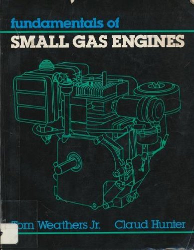 Fundamentals of Small Gas Engines: Weathers, Tom, Hunter, Claud ...