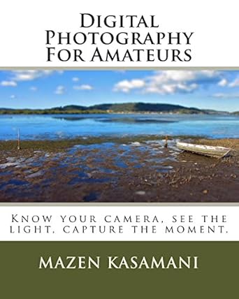 Digital Photography For Amateurs: Know your camera, see the light ...