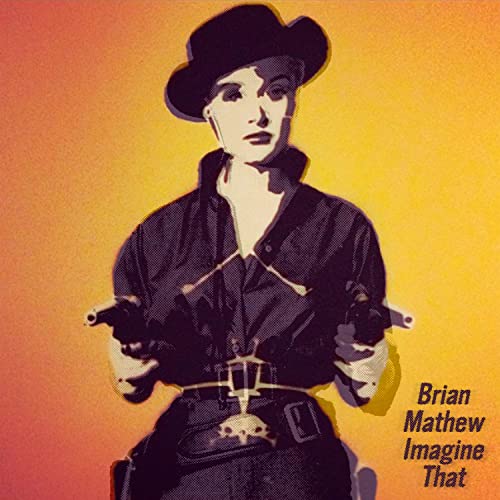 Imagine That by Brian Mathew on Amazon Prime Music