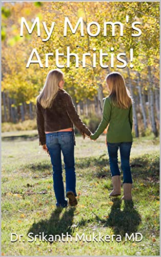 My Mom's Arthritis! - Kindle edition by Mukkera MD , Dr. Srikanth ...