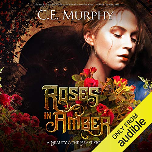 Roses in Amber: A Beauty and the Beast Story (Audio Download): C. E ...