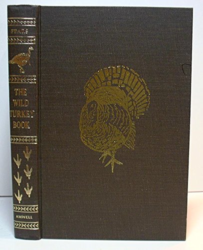 The Wild Turkey Book: An Anthology: Fears, J. Wayne; & Tom Rodgers ...