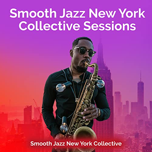 Écouter Smooth Jazz New York Collective Sessions de Smooth Jazz New ...