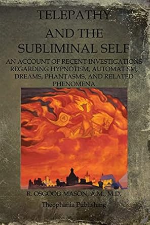 Telepathy And The Subliminal Self: An Account Of Recent Investigations Regarding Hypnotism ...