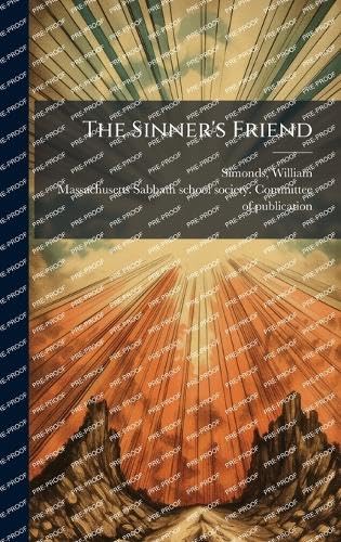 The Sinner's Friend: [Simonds, William] 1822-1859, Massachusetts ...