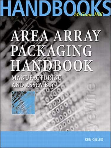 Area Array Packaging Handbook: Manufacturing and Assembly: Gilleo,Ken ...