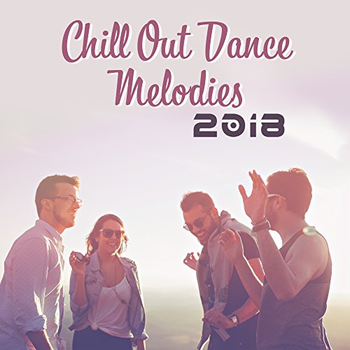 Play Chill Out Dance Melodies 2018 by Ambiente on Amazon Music