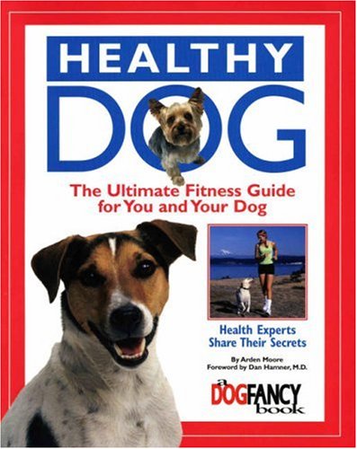Healthy Dog: The Ultimate Fitness Guide for You and Your Dog (Dog Fancy ...