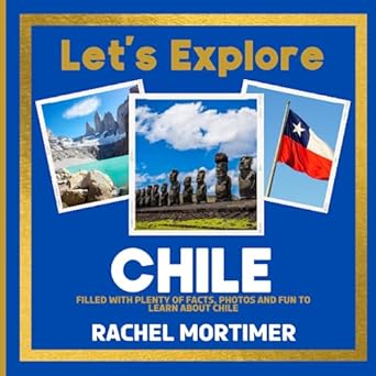 Lets Explore: Chile: Filled with plenty of facts, photos and fun to ...