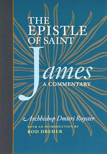 The Epistle of St. James: A Commentary: Royster, Dmitri, Dreher, Rod ...