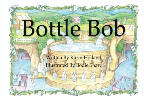 Amazon.com: Bottle Bob: 9781467967068: Holland, Karin, Shaw, Bodie: Books