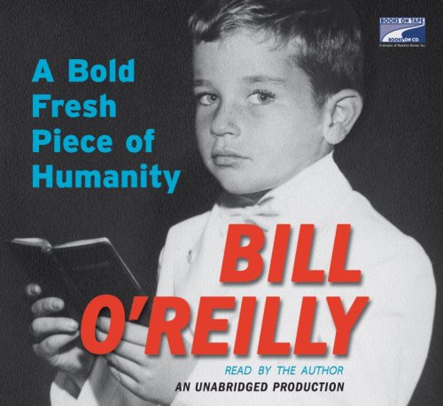 A Bold Fresh Piece of Humanity: A Memoir: Bill O'Reilly: 9781415956830 ...