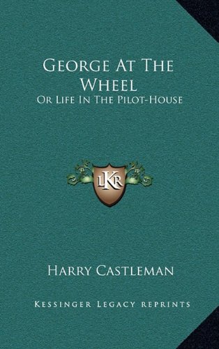 George At The Wheel: Or Life In The Pilot-House: Castleman, Harry ...